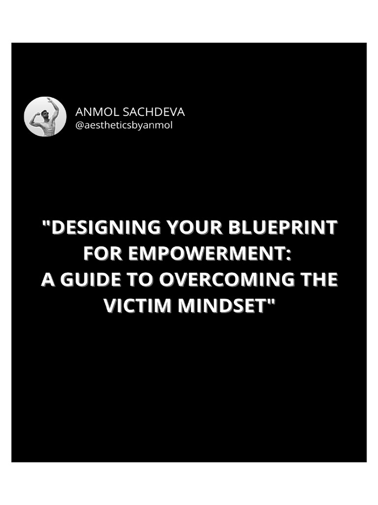 Overcome The Victim Mindset in You by Anmol Sachdeva | PDF
