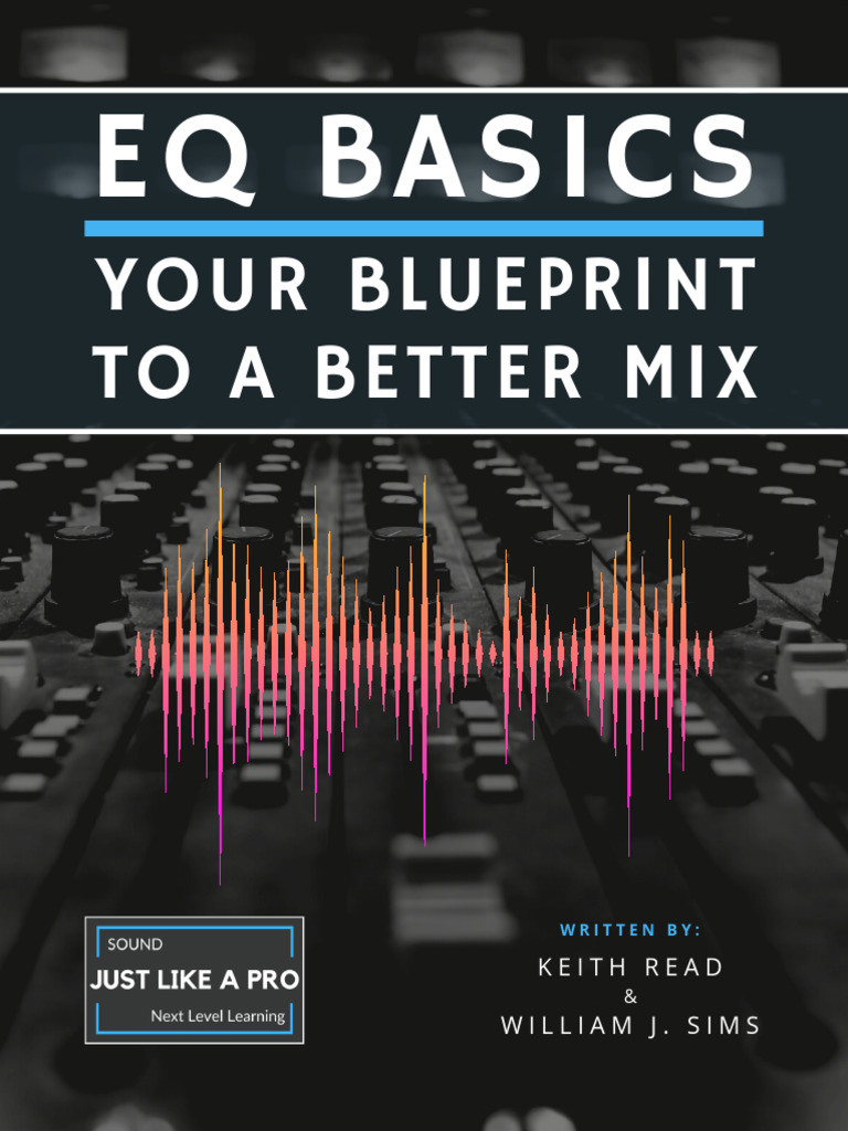 EQ Basics - Your Blueprint To A Better Mix - William J. Sims | PDF ... EQ Basics - Your Blueprint To A Better Mix - William J. Sims | PDF ...