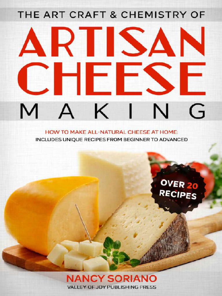 The Art, Craft Chemistry of Artisan Cheese Making How To Make All ...