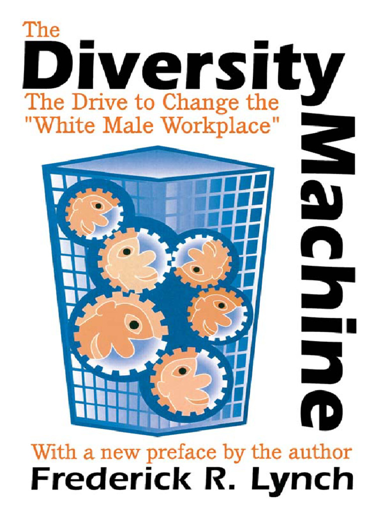 Frederick R. Lynch - The Diversity Machine - The Drive To Change The ...