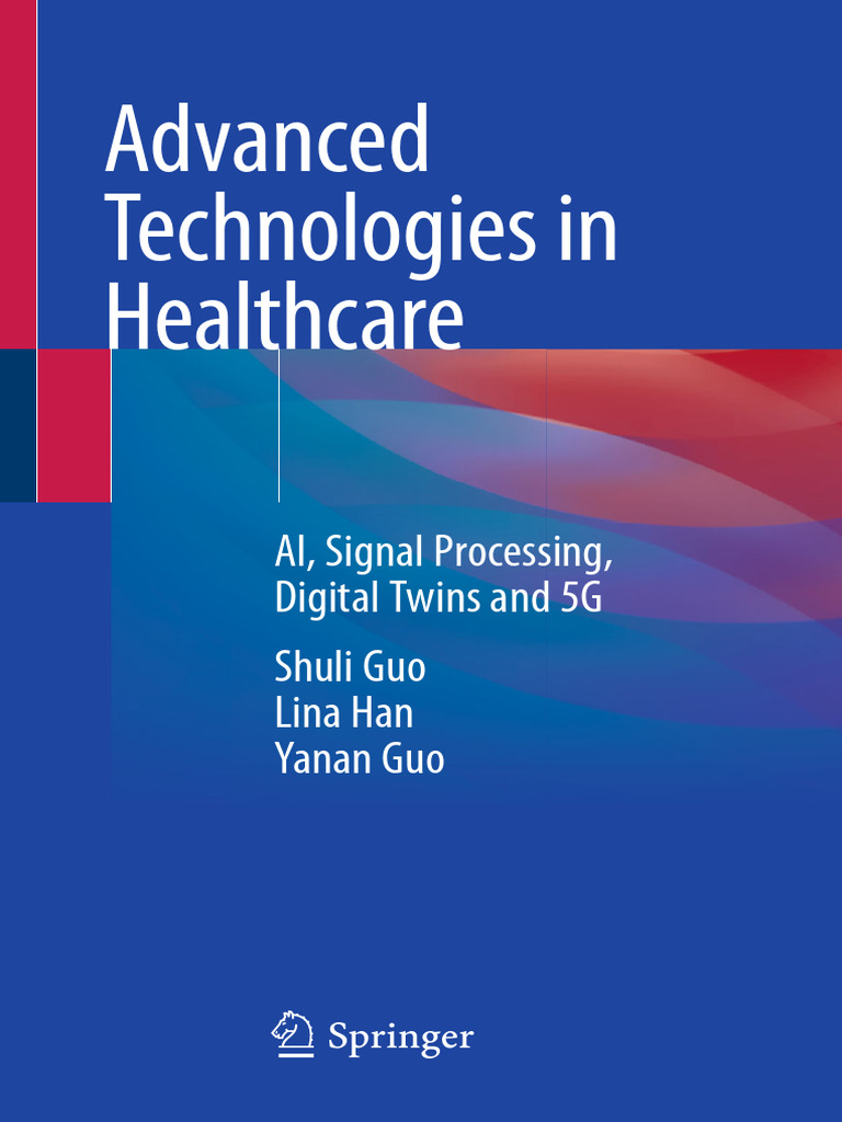 Shuli Guo, Lina Han, Yanan Guo - Advanced Technologies in Healthcare - AI, Signal Processing ...