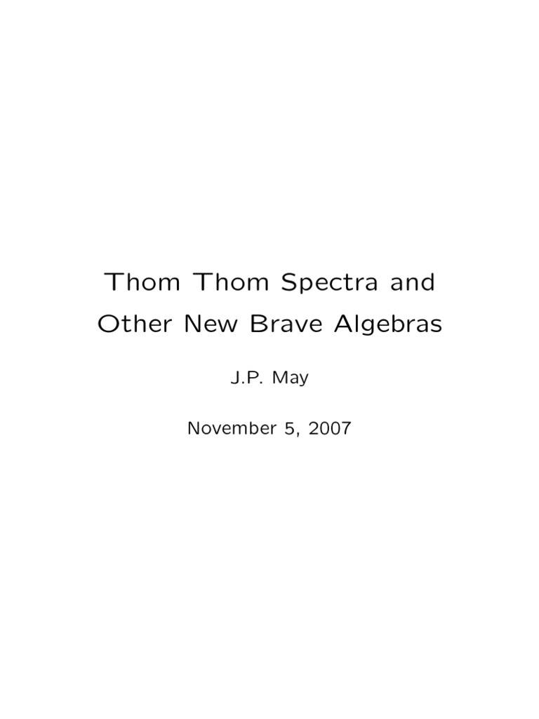 Thom Thom Spectra and Other New Brave Algebras: J.P. May | PDF | Ring ...