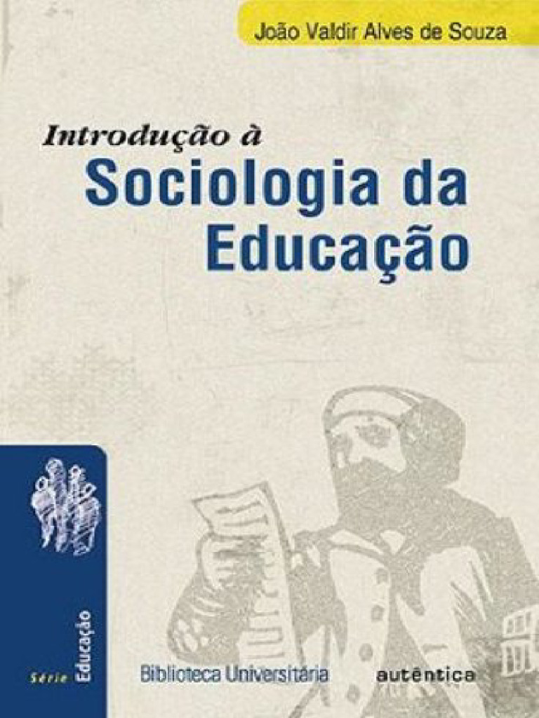 Resumo Introducao a Sociologia Da Educacao Joao Valdir Alves de Souza ... Resumo Introducao a Sociologia Da Educacao Joao Valdir Alves de Souza ...