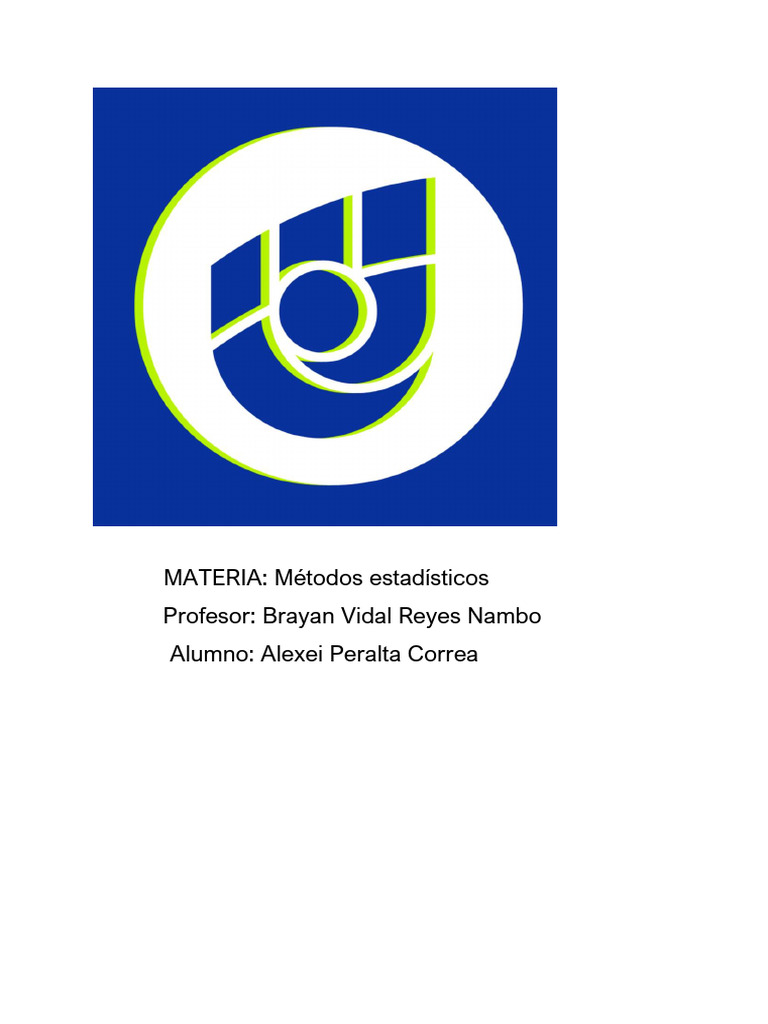 MATERIA: Métodos Estadísticos Profesor: Brayan Vidal Reyes Nambo Alumno: Alexei Peralta Correa ...