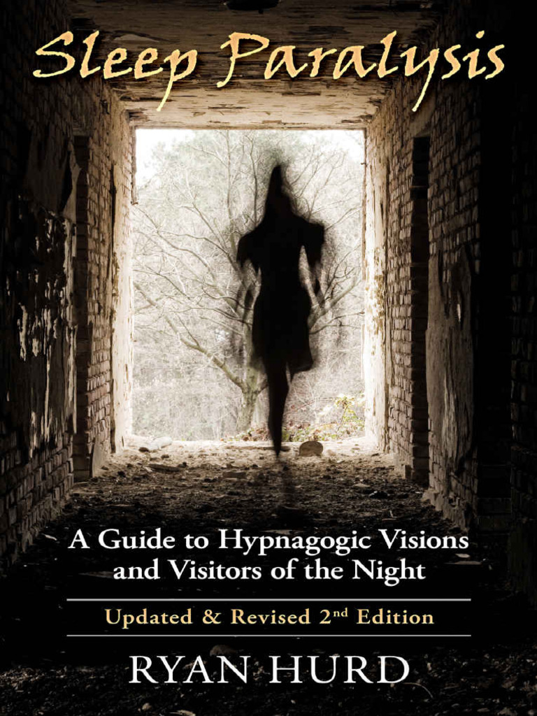 Sleep Paralysis - A Guide To Hypnagogic Visions and Visitors of The Night (Updated Revised 2nd ...