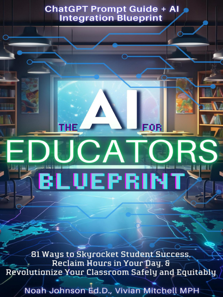 The AI for Educators Blueprint 81 Ways to Skyrocket Student Success, Reclaim Hours in Your Day ...