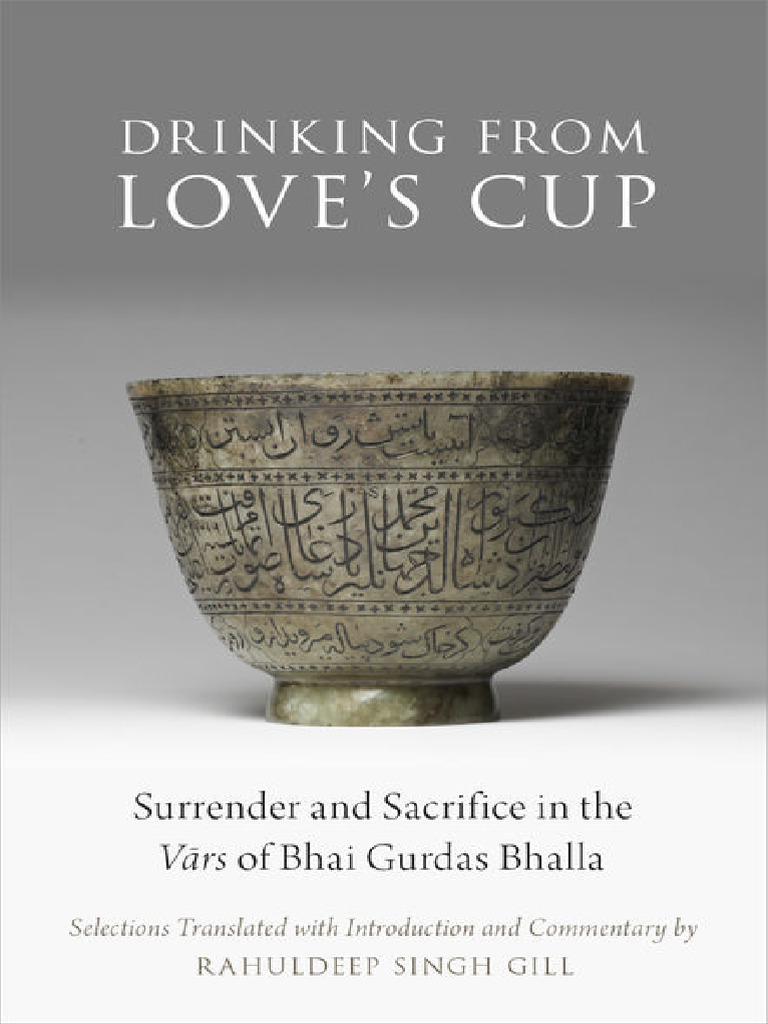Drinking From Love's Cup: Surrender and Sacrifice in the Vārs of Bhai Gurdas Bhalla | PDF | Guru ...