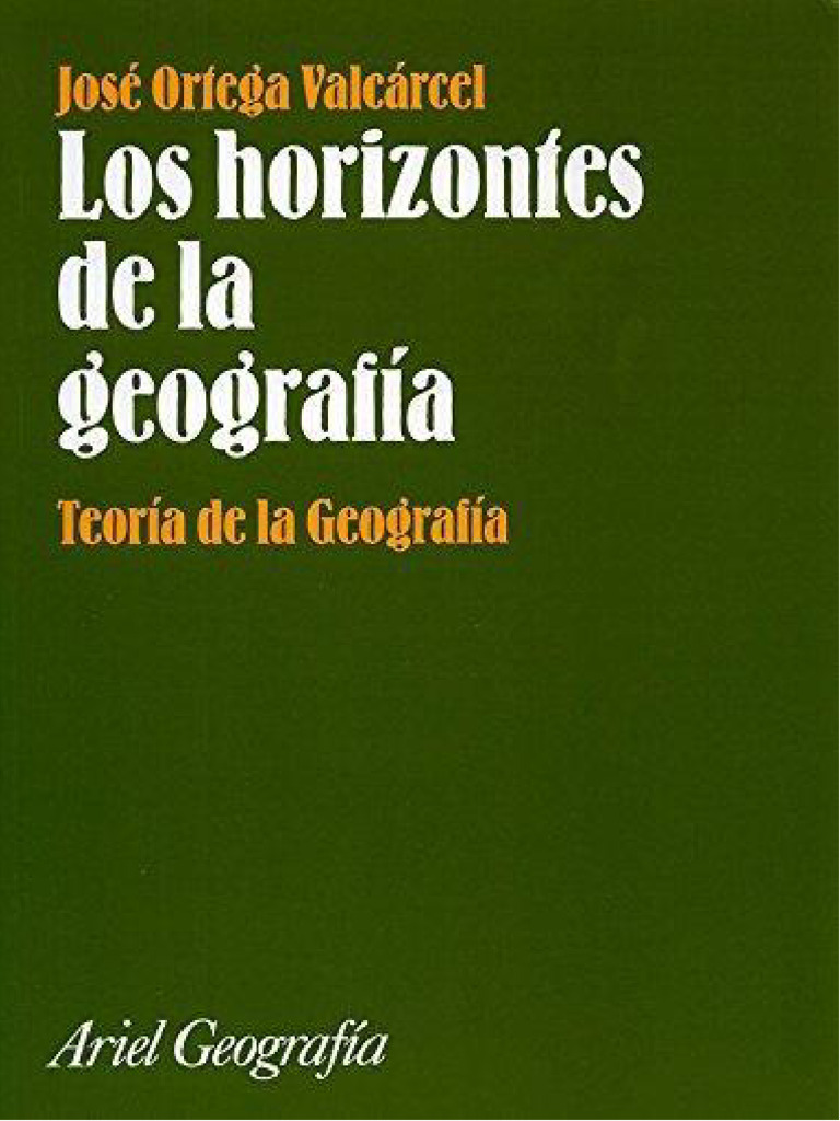 Los Horizontes de La Geografia. Teoria de La Geografia - Jose Ortega ...