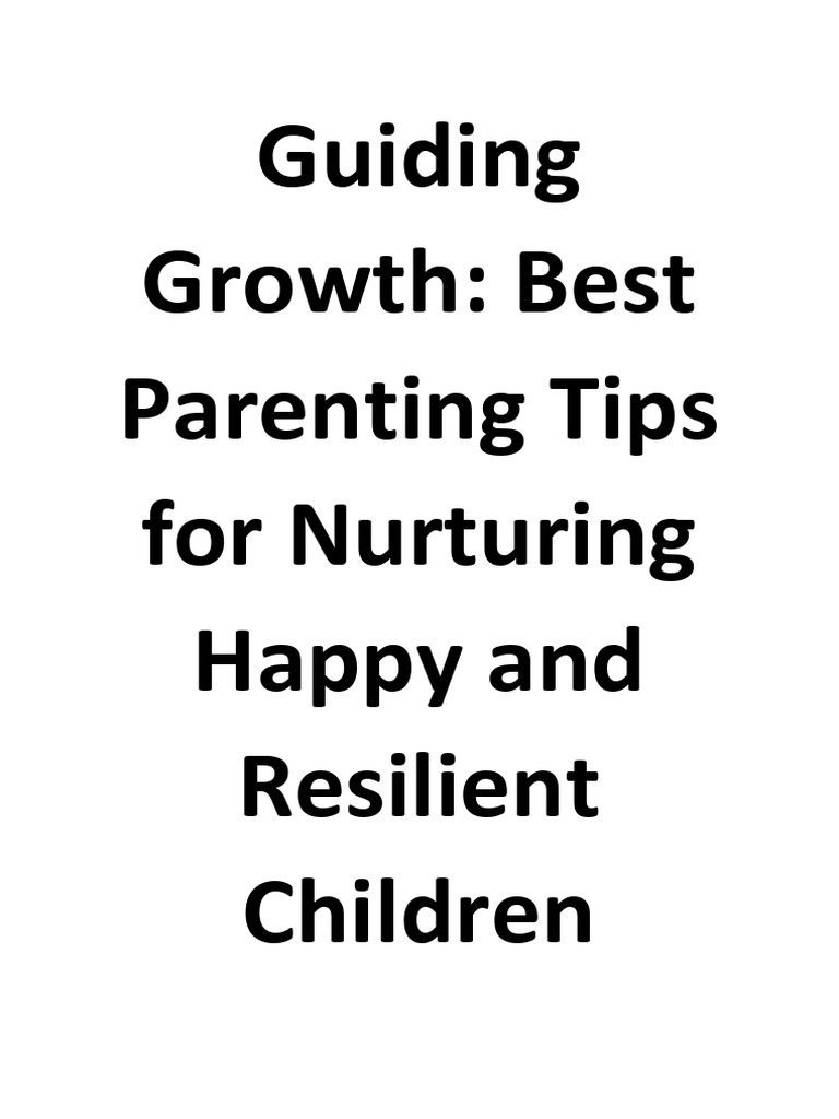 Guiding Growth Best Parenting Tips For Nurturing Happy and Resilient ...