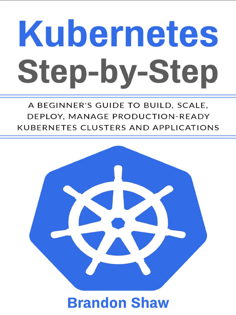 Kubernetes Step-by-Step - A Beginner - S Guide To Build, Scale, Deploy ...