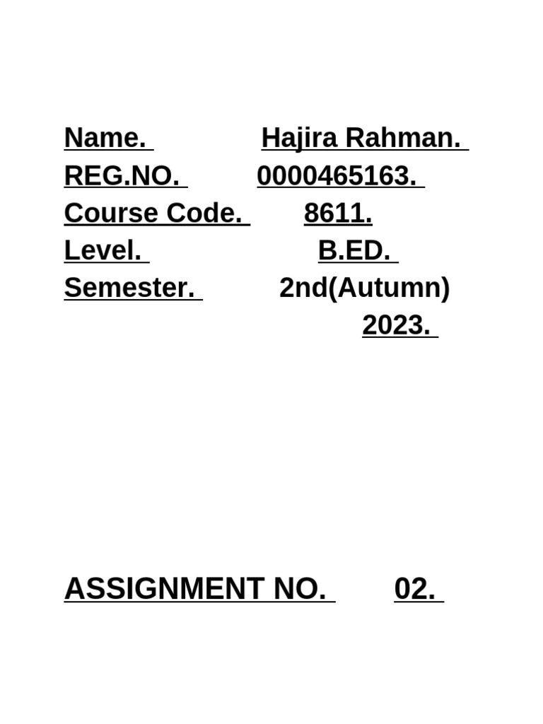 Name. Hajira Rahman. REG - NO. 0000465163. Course Code. 8611. Level. B.Ed. Semester. 2nd (Autumn ...