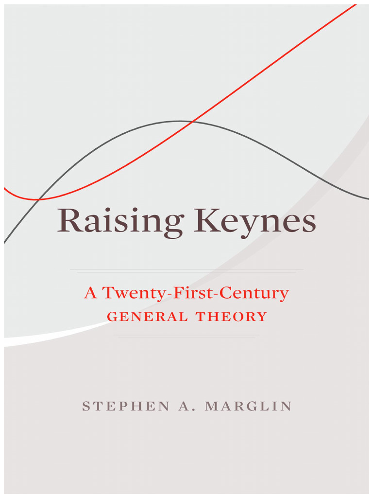 Stephen A. Marglin - Raising Keynes - A Twenty-First-Century General ...