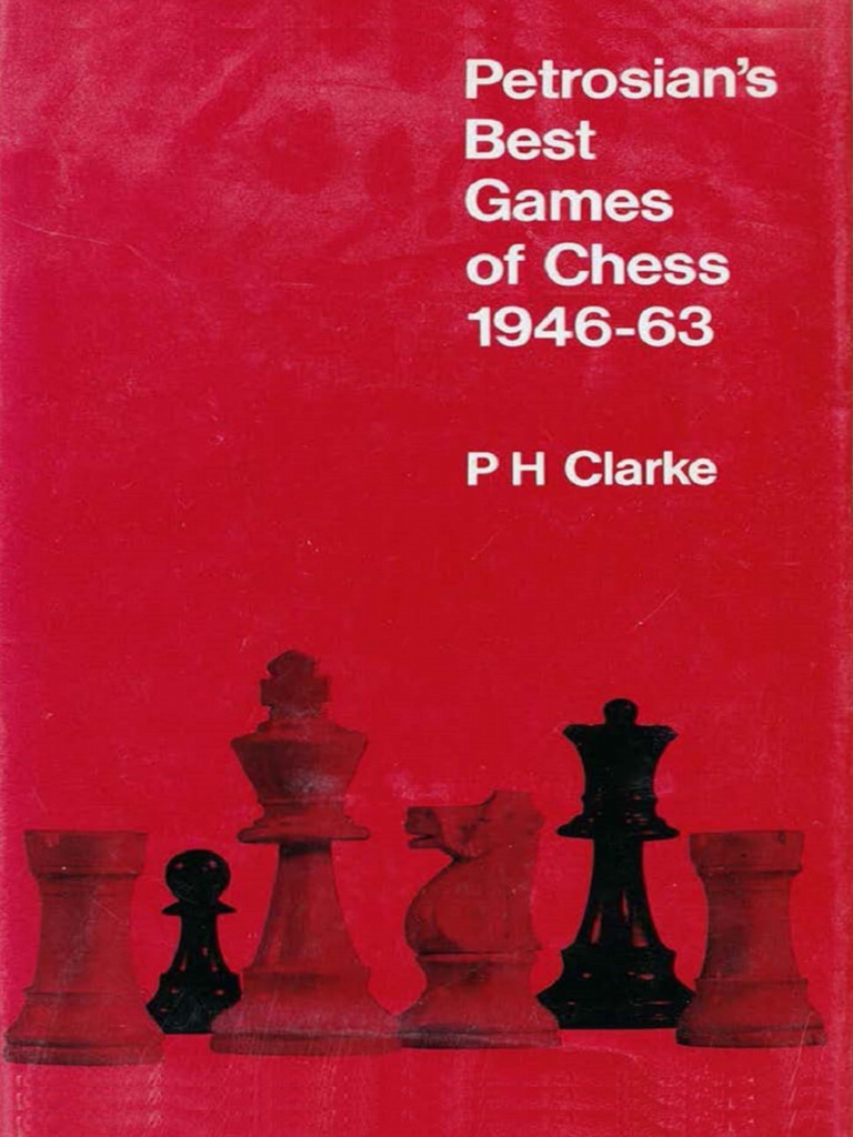 Clarke - Petrosian's Best Games of Chess 1946-63 (1971) | PDF | Chess ...
