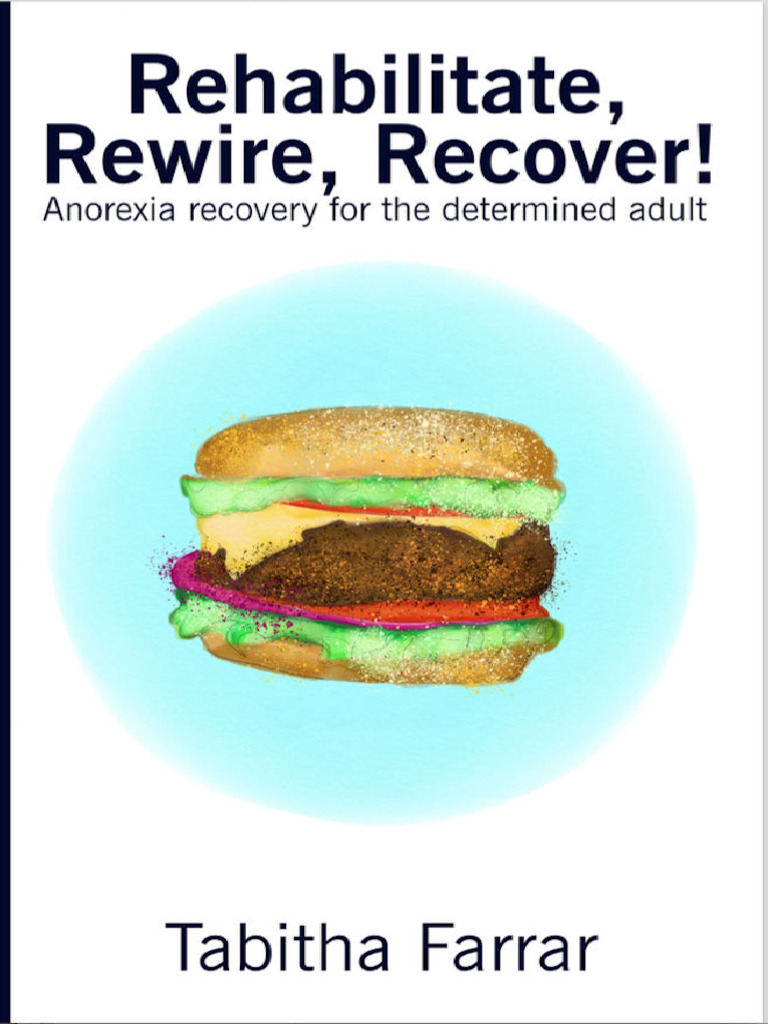 Rehabilitate, Rewire, Recover Anorexia Recovery For The Determined Adult by Tabitha Farrar (Fa ...