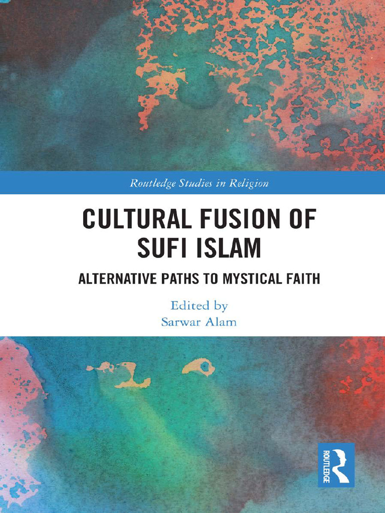 (Routledge Studies in Religion) Sarwar Alam - Cultural Fusion of Sufi ...
