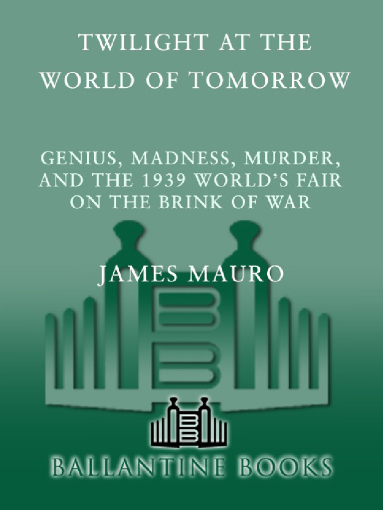 Twilight at The World of Tomorrow Genius Madness Murder and The 1939 Worlds Fair On The Brink of ...