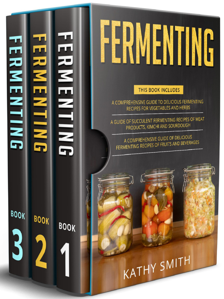 Fermenting, 3 in 1 - Guide To Delicious Fermenting Recipes For ...