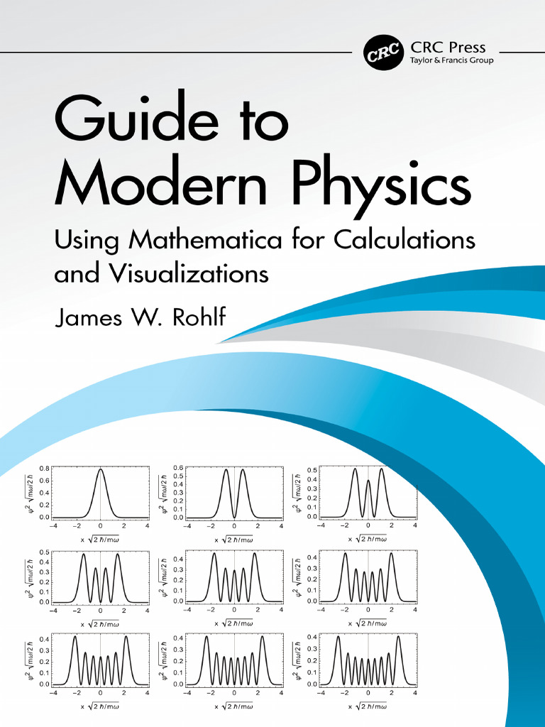 James W. Rohlf - Guide To Modern Physics. Using Mathematica For Calculations and Visualizations ...