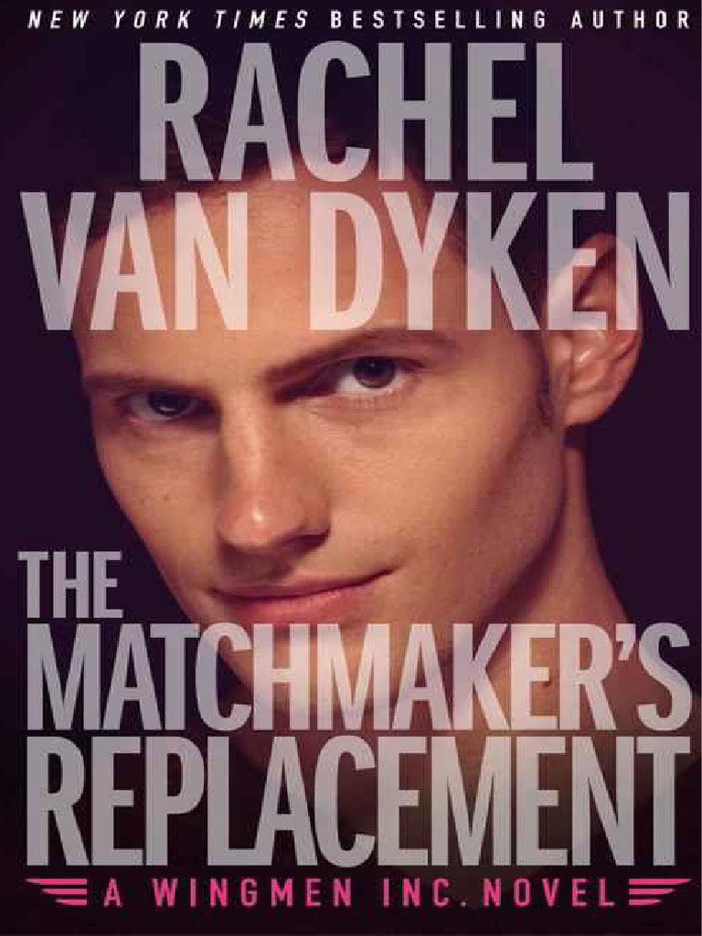 Wingmen Inc 2 The Matchmaker's Replacement Rachel Van Dyken | PDF ...