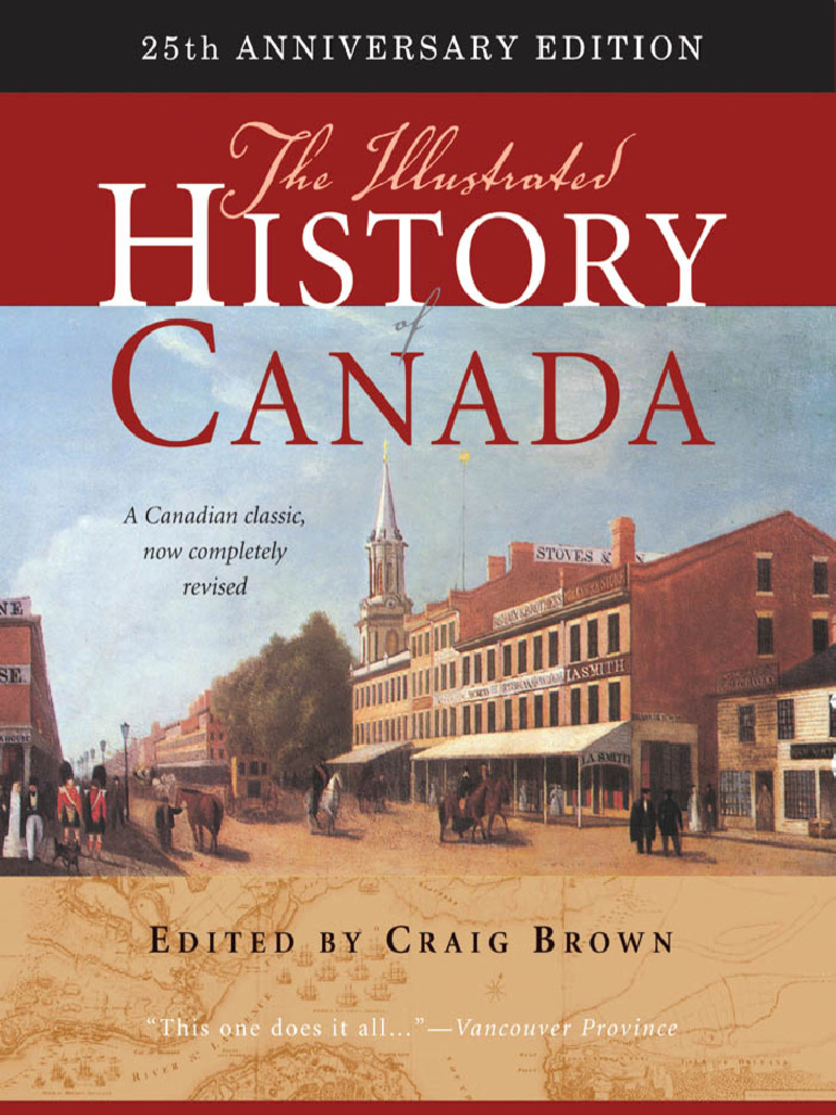The Illustrated History of Canada, 25th Anniversary Edition by Craig ...