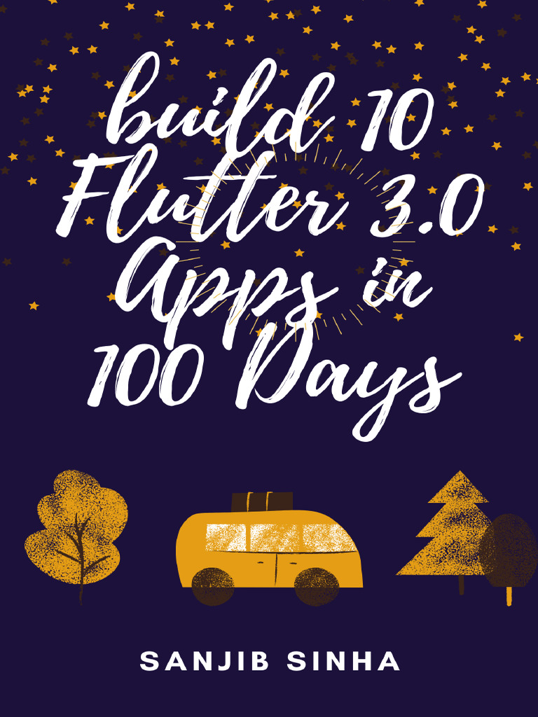 Build 10 Flutter 3.0 Apps in 100 Days A Step by Step Guide To Build ... Build 10 Flutter 3.0 Apps in 100 Days A Step by Step Guide To Build ...