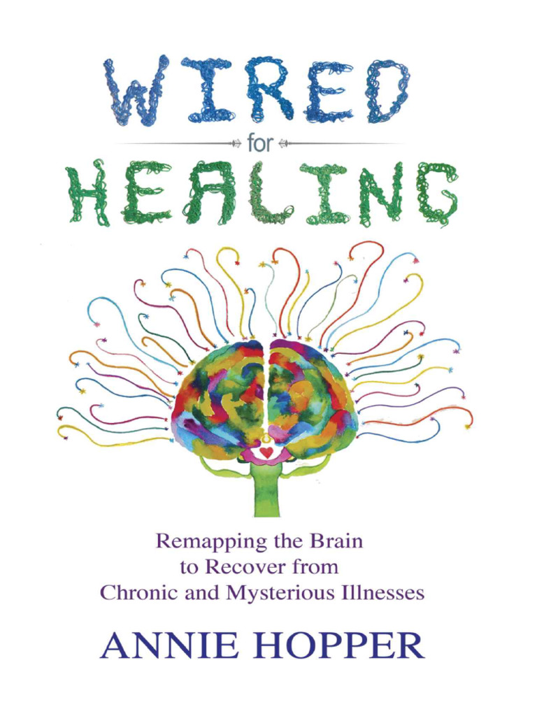 Hopper, Annie - Wired for Healing_ Remapping the Brain to Recover from ...
