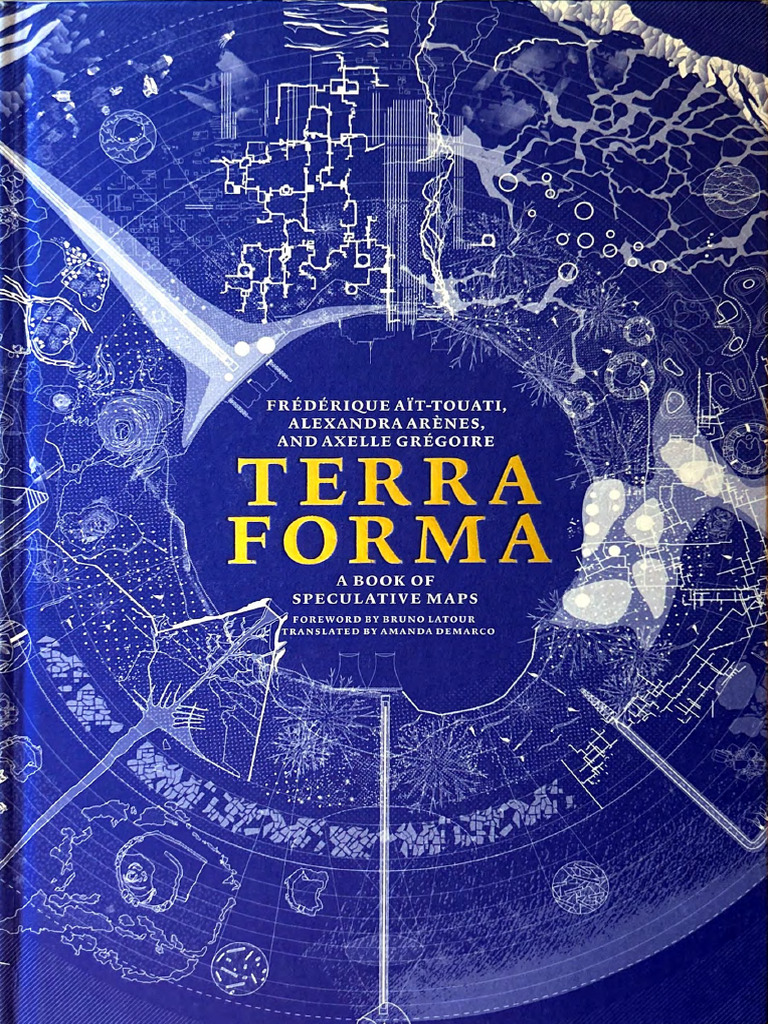 Terra Forma - A Book of Speculative Maps - Frédérique Aït-Touati, Alexandra Arènes, Axelle ...