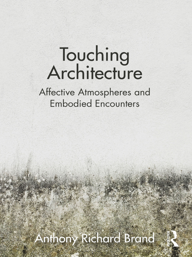 Touching Architecture Affective Atmospheres and Embodied Encounters ...