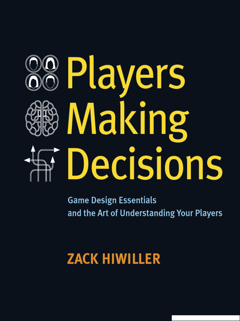 Players Making Decisions Game Design Essentials and The Art of ...