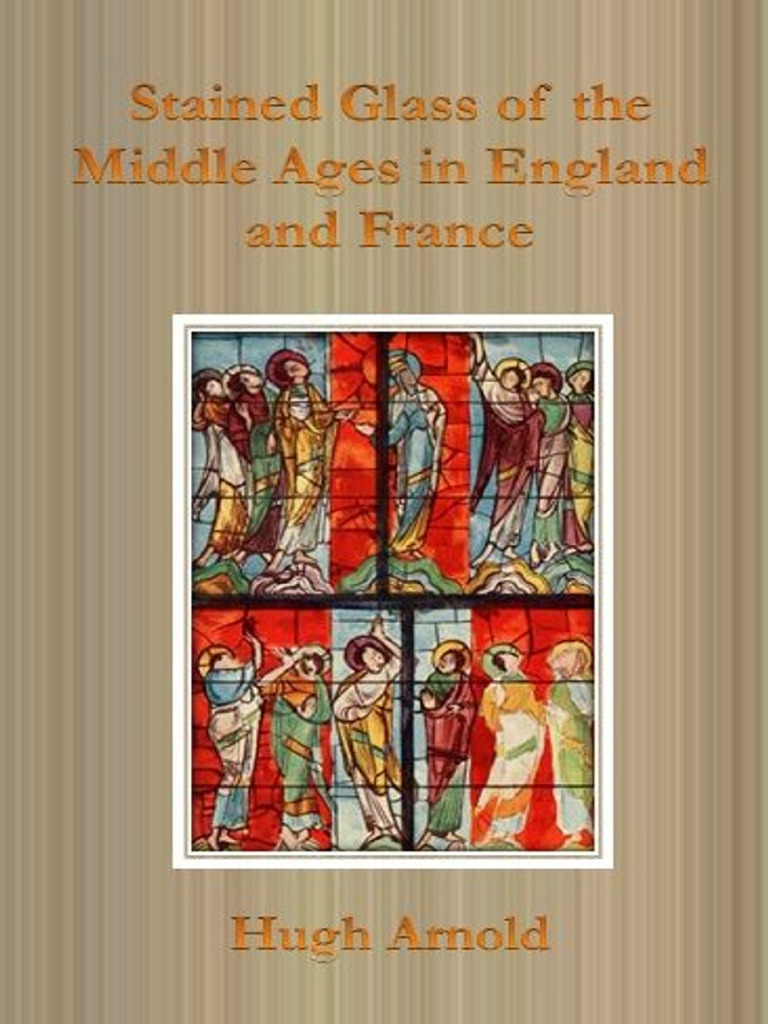 Arnold, Hugh. Stained Glass of The Middle Ages in England and France ...