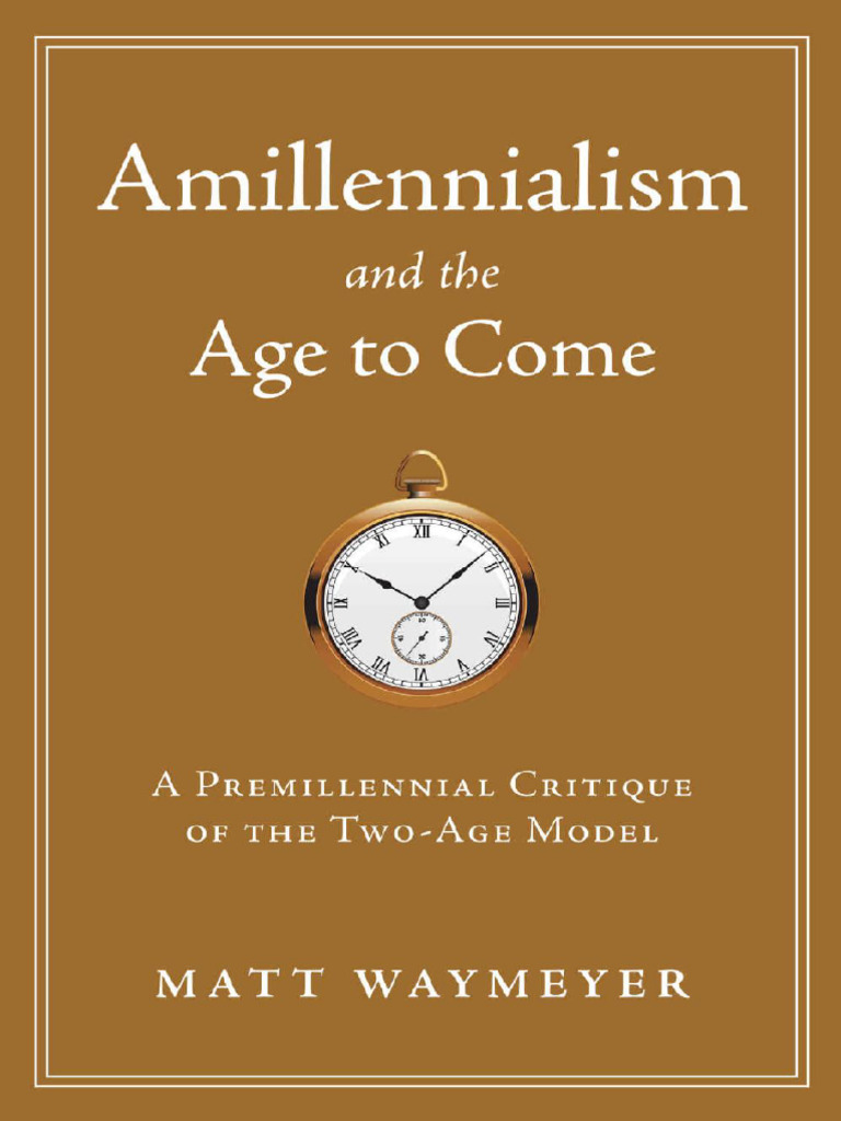 Amillennialism and The Age To C - Matt Waymeyer | PDF ...
