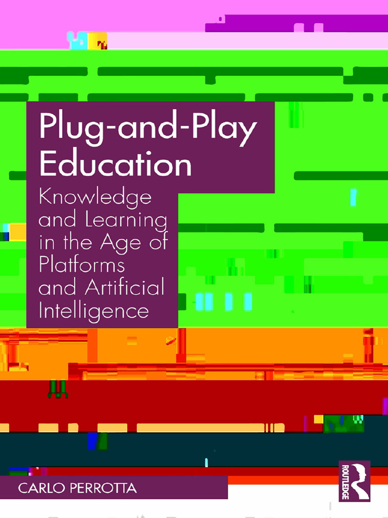 Plug-and-Play Education - Knowledge and Learning in The Age of Platforms and Artificial ...