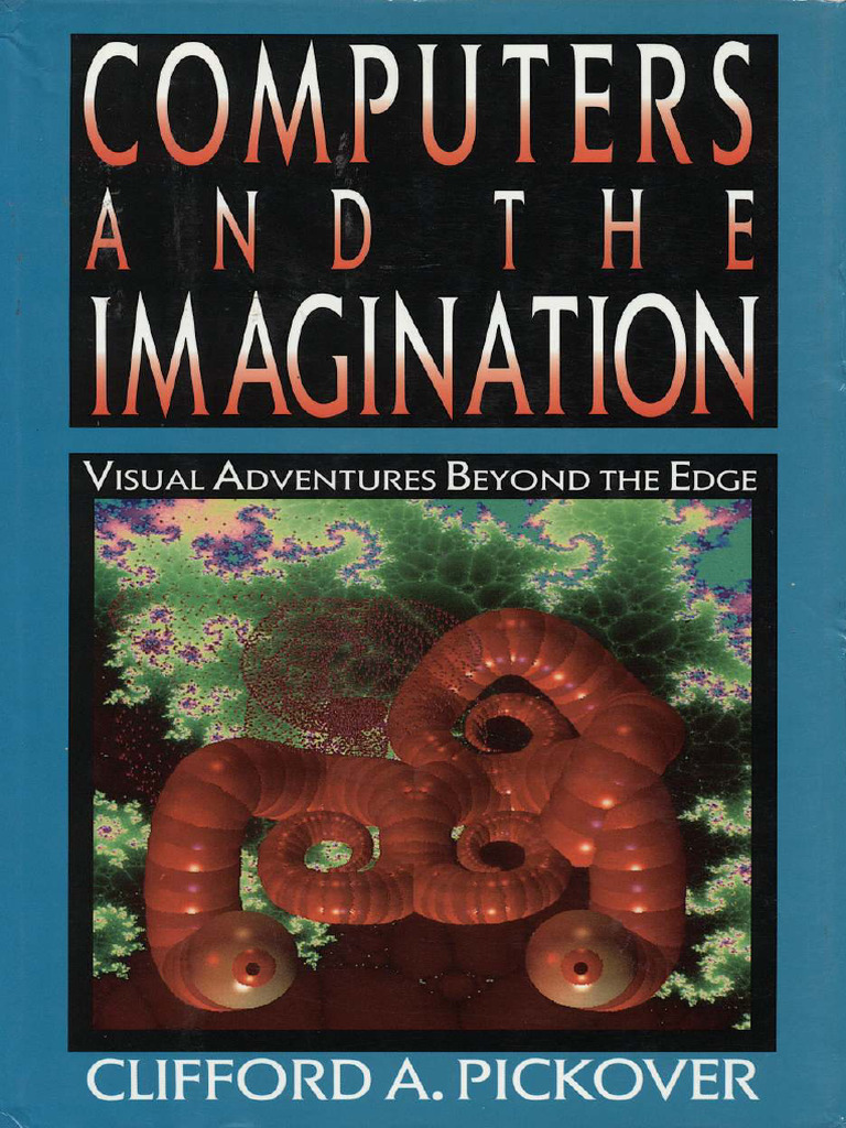 Clifford A. Pickover - Computers and The Imagination - Visual Adventures Beyond The Edge-Sutton ...