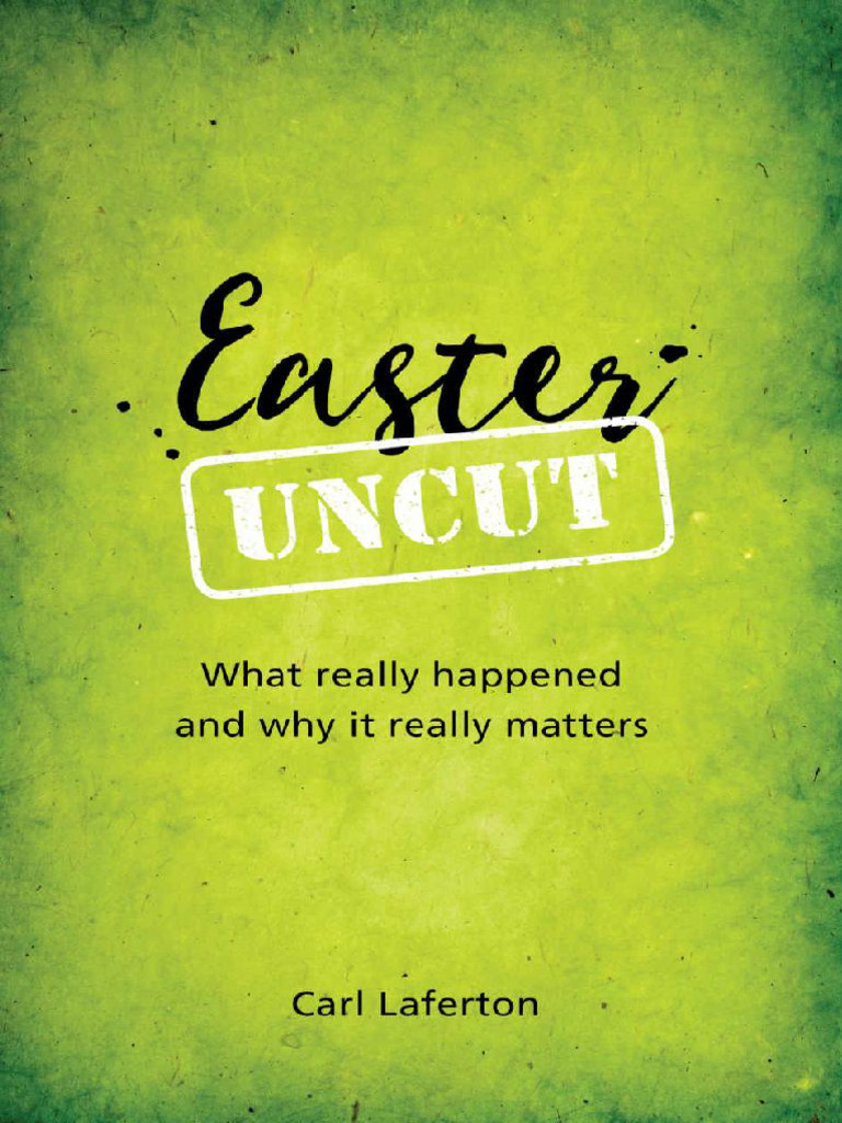 Easter Uncut What really happened and why it really matters (Carl ...