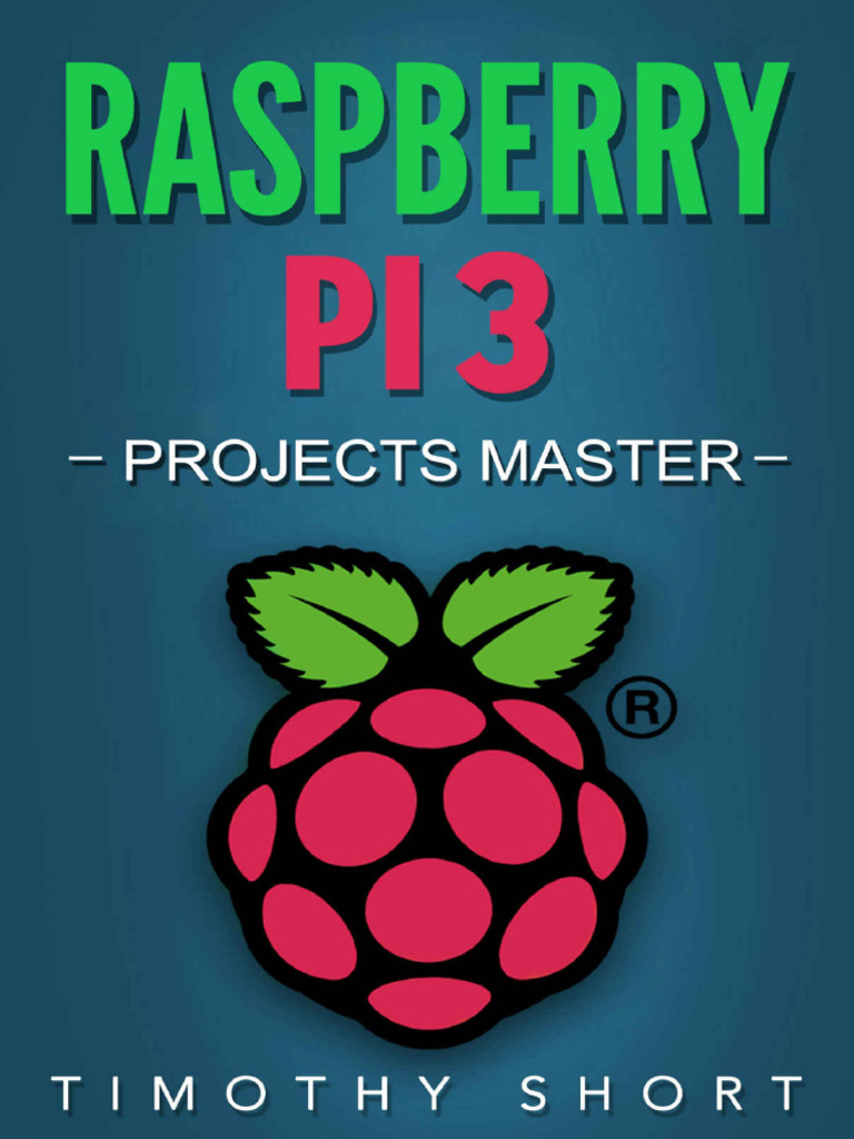 Raspberry Pi 3 Projects Master - Timothy Short | PDF | Computer Engineering | Computing