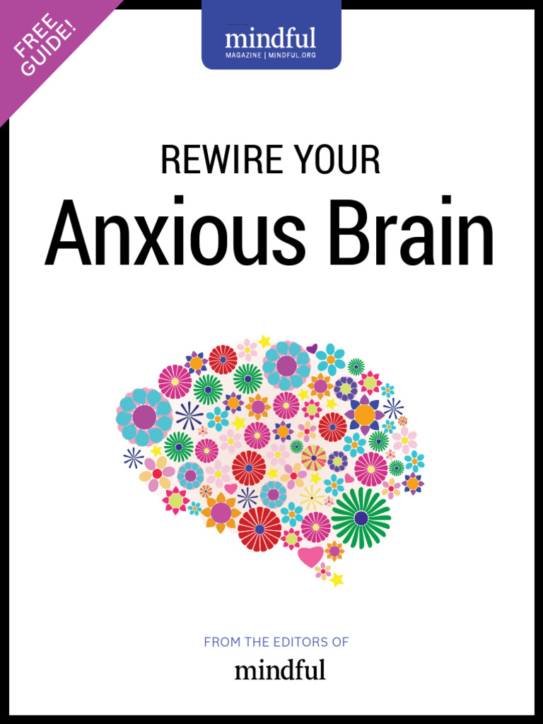 Rewire Your Anxious Brain Magazine by Mindful | PDF | Mindfulness | Anxiety