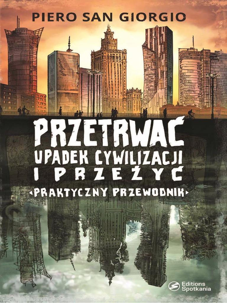 Przetrwac Upadek Cywilizacji i Przezyc Praktyczny Przewodnik | PDF Przetrwac Upadek Cywilizacji i Przezyc Praktyczny Przewodnik | PDF