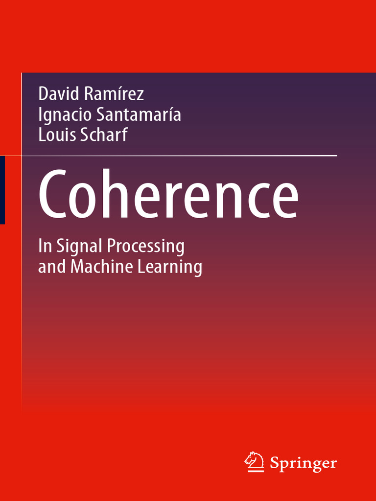 Coherence in Signal Processing and Machine Learning - Ramirez SPRINGER ... Coherence in Signal Processing and Machine Learning - Ramirez SPRINGER ...