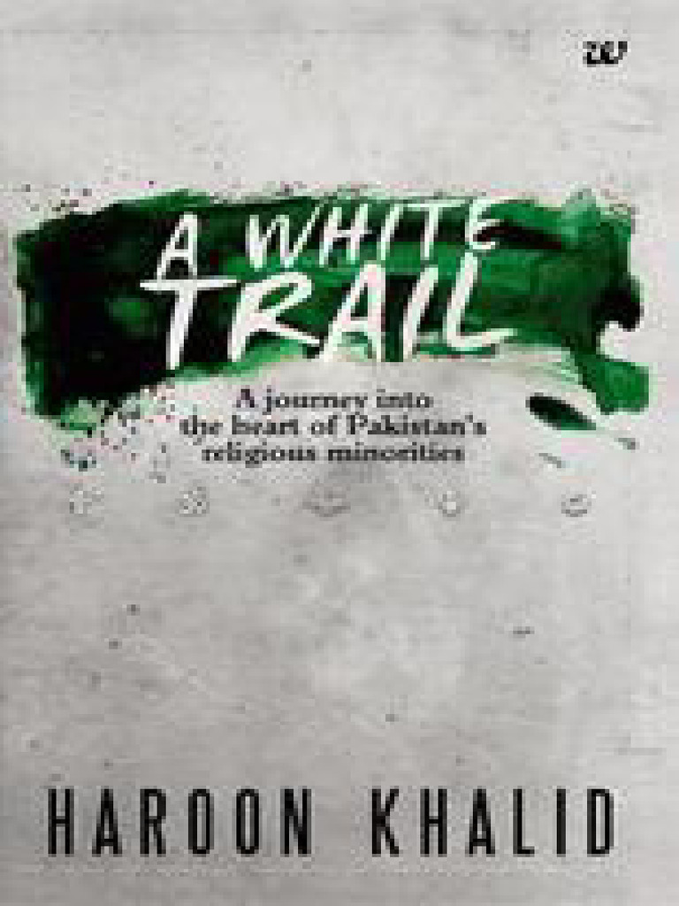 Khalid, Haroon - A White Trail - A Journey Into The Heart of Pakistan's ...