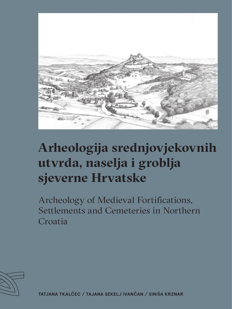 Arheologija Srednjovjekovnih Utvrda, Naselja I Groblja Sjeverne Hrvatske - 2021 | PDF