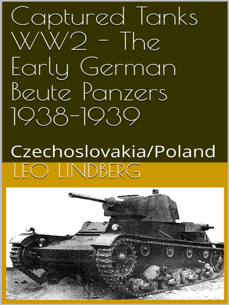 Captured Tanks WW2 - The Early German Beute Panzers 1938-1939 CzechoslovakiaPoland (Leo Lindberg ...