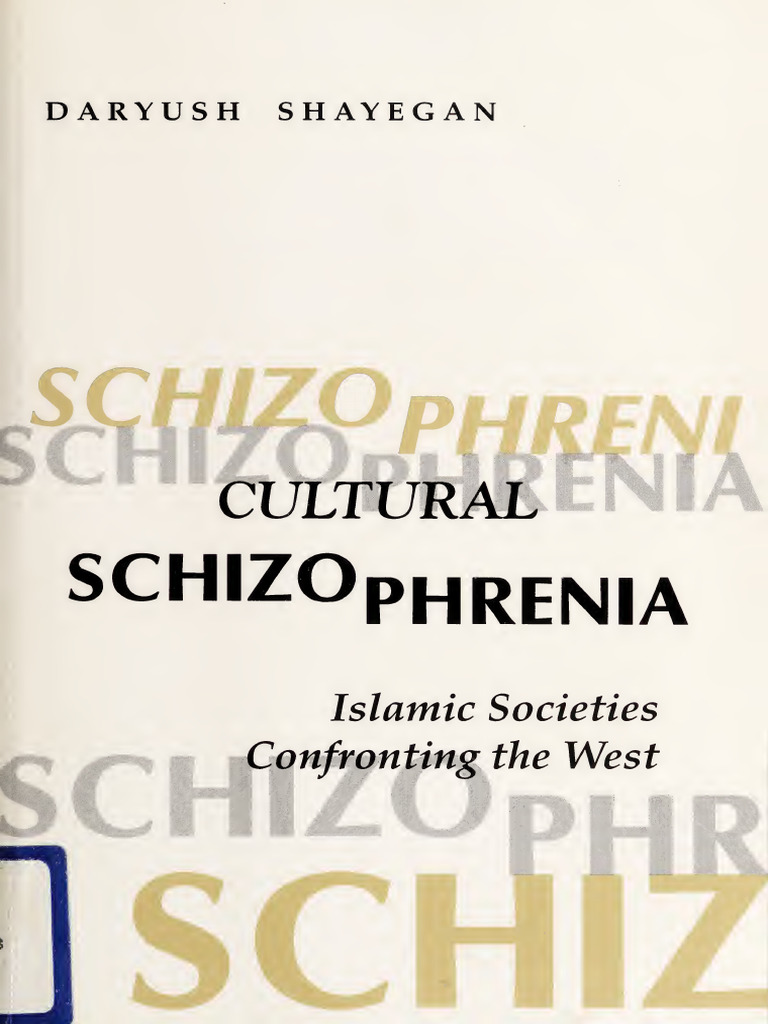 Cultural Schizophrenia Islamic Societies Confronting The West (Dariush ...
