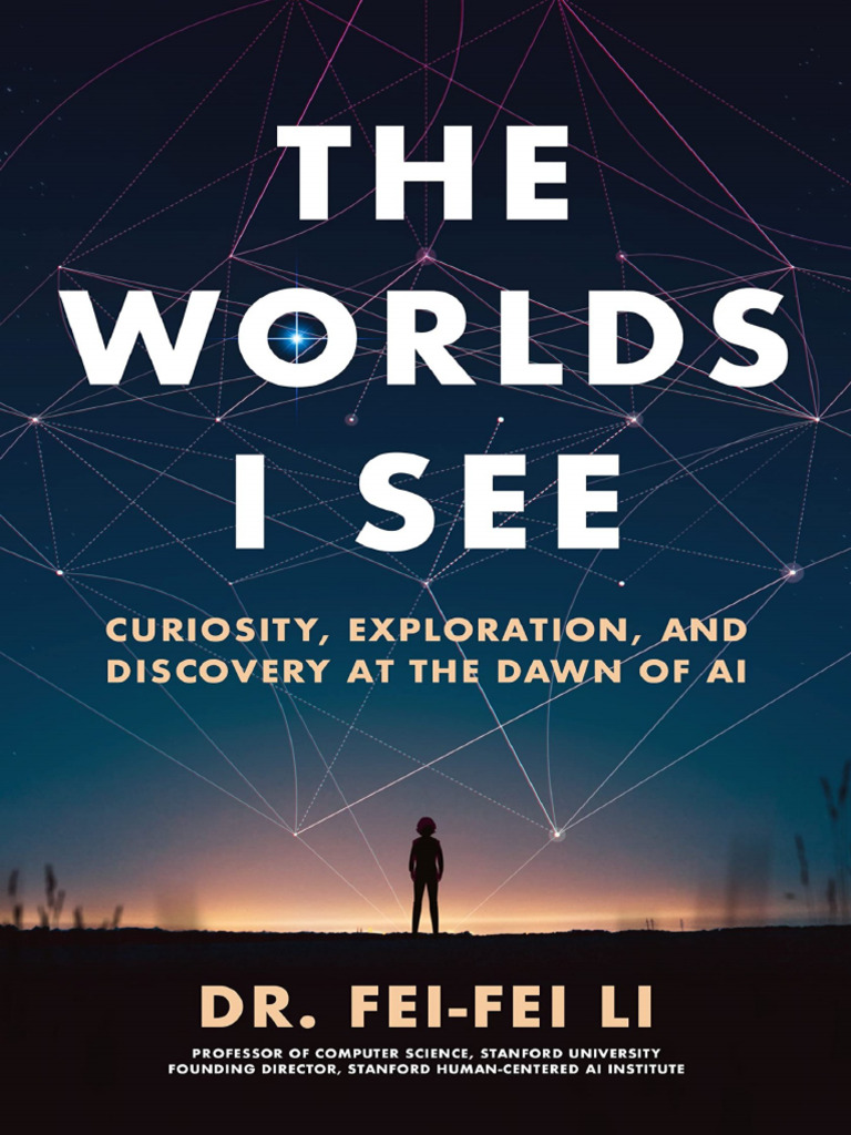 Fei-Fei Li - The Worlds I See - Curiosity, Exploration, and Discovery at The Dawn of AI-Flatiron ...