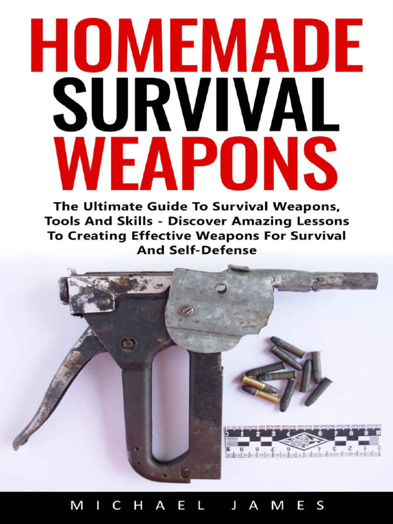 Homemade Survival Weapons The Ultimate Guide To Survival Weapons Tools ...