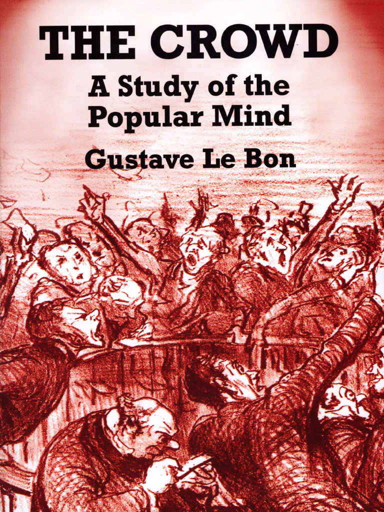 The Crowd, A Study of Popular Mind - Gustave Le Bon | PDF | Mind | Reason