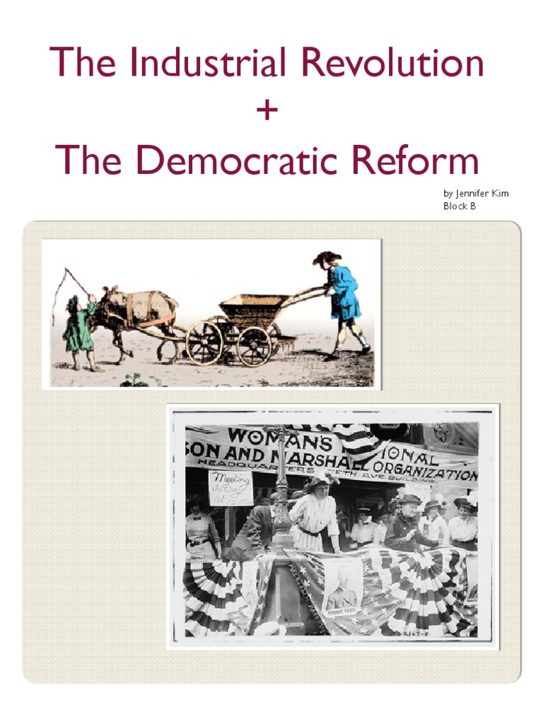 The Industrial Revolution + The Democratic Reform: by Jennifer Kim ...