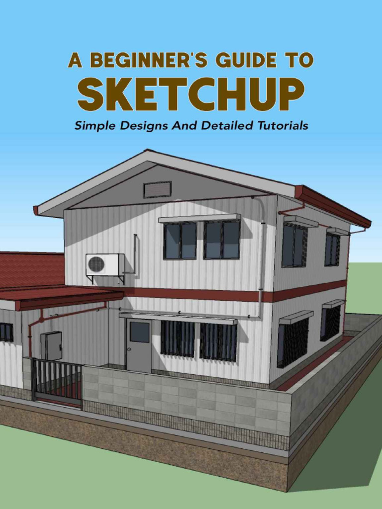 A Beginner's Guide To Sketchup Simple Designs and Detailed Tutorials | PDF
