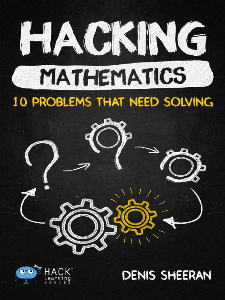 Hacking Mathematics 10 Problems That Need Solving (Hack Learning Series ...