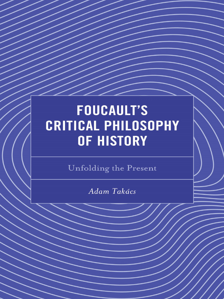 Foucault's Critical Philosophy of History_ Unfolding the Present (Z-lib ...