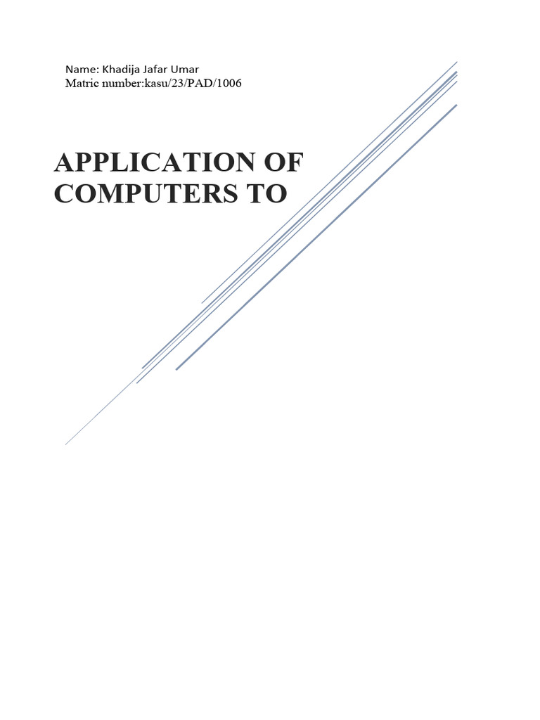 Application of Computers To: Name: Khadija Jafar Umar Matric number ...